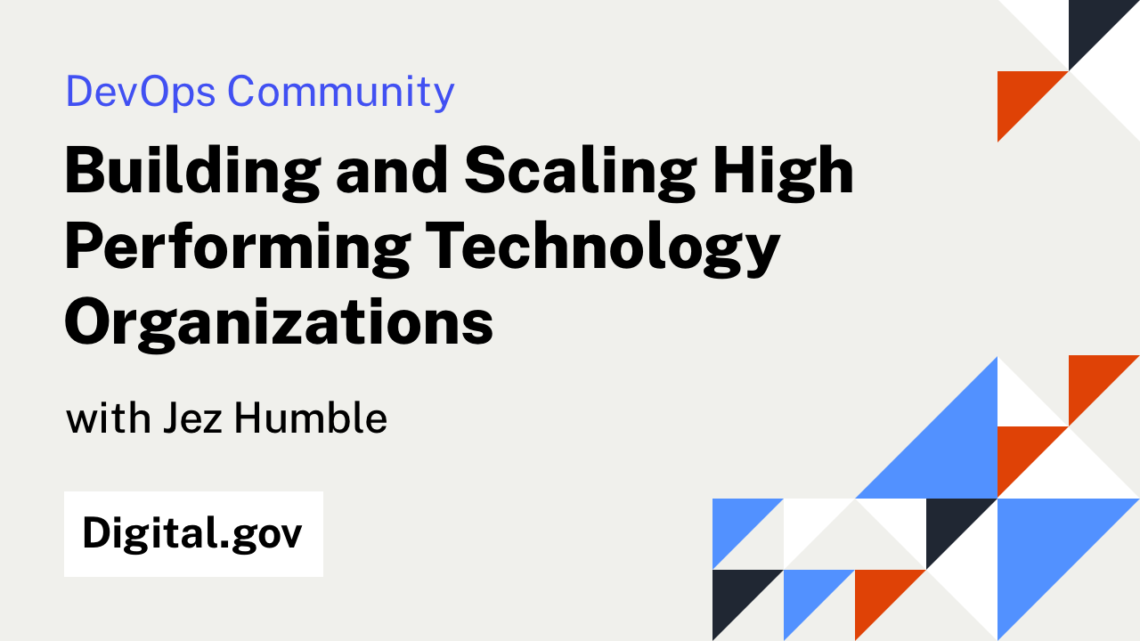 Jez Humble: Building and Scaling High Performing Technology Organizations – Digital.gov